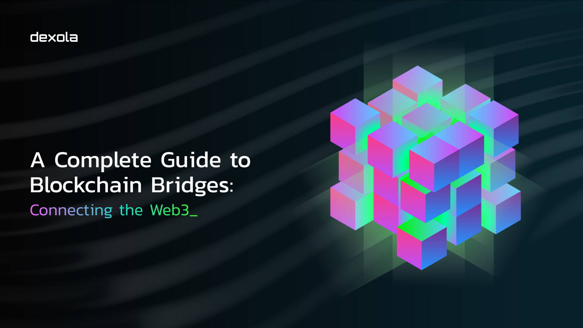 A Complete Guide to Blockchain Bridges: Connecting the Web3 - Dexola